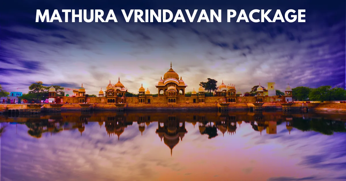 Book Your Mathura Vrindavan Package – Best Deals - Mathura Vrindavan tour package